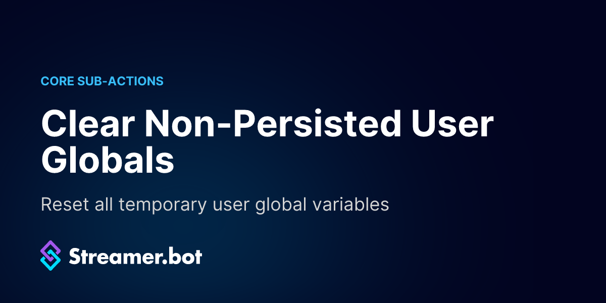 Clear Non-Persisted User Globals | Streamer.bot Docs Clear Non-Persisted User Globals | Streamer.bot Docs
