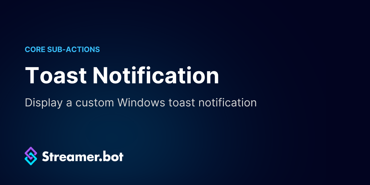 Toast Notification | Streamer.bot Docs Toast Notification | Streamer.bot Docs