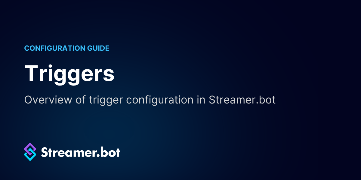 Triggers | Streamer.bot Docs Triggers | Streamer.bot Docs